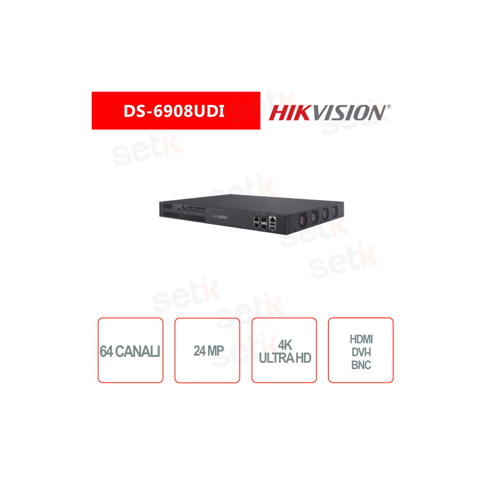 DS-6908UDI - NVR Hikvision 64 canaux 24MP 4K ULTRA HD - Setik.biz